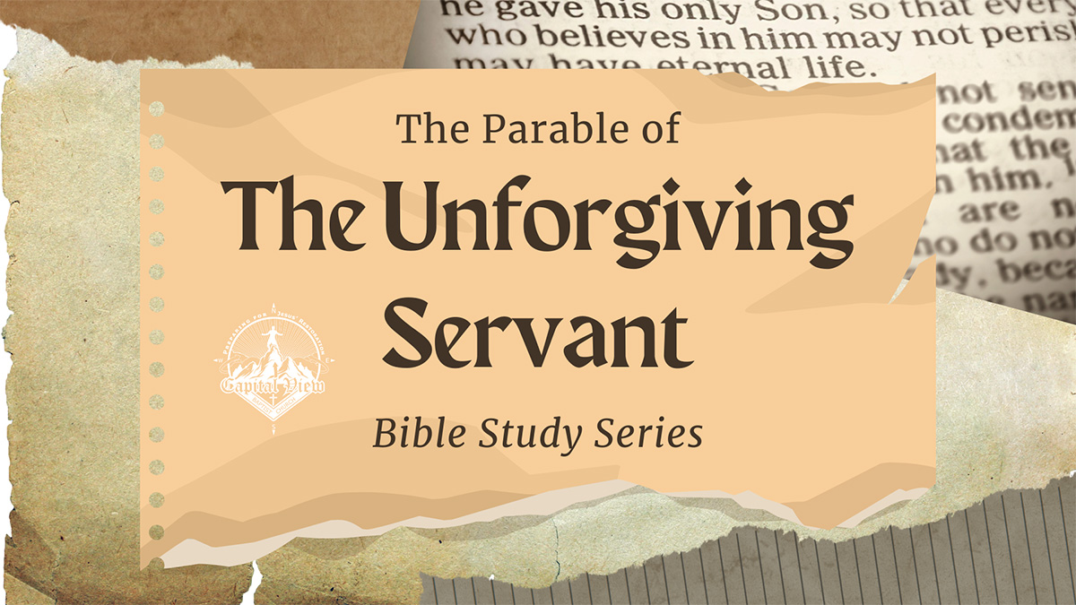 Bible Study - Parable Series: The Unforgiving Servant - Capital View ...